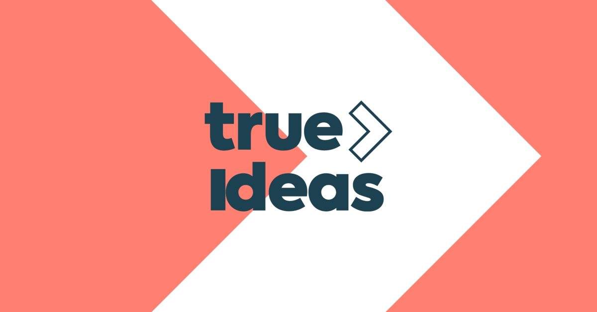 True Ideas - Speed up the good!